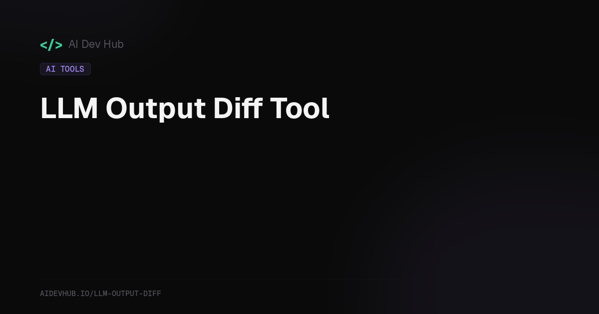 LLM Output Diff Tool — Free Online Tool | AI Dev Hub