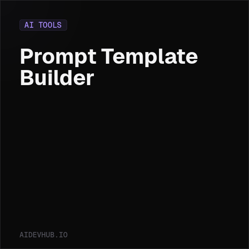 Prompt Template Builder — Free Online Tool | AI Dev Hub